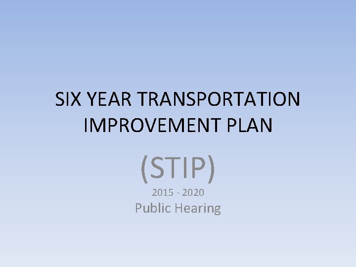 SIX YEAR TRANSPORTATION IMPROVEMENT PLAN STIP 2015 2020