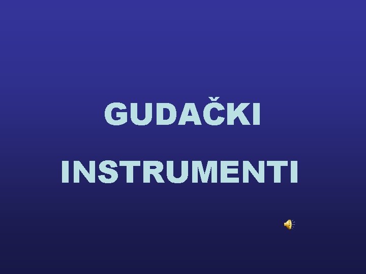 GUDAKI INSTRUMENTI Istorija gudakih instrumenata Poreklo vode iz