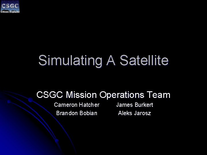 Simulating A Satellite CSGC Mission Operations Team Cameron