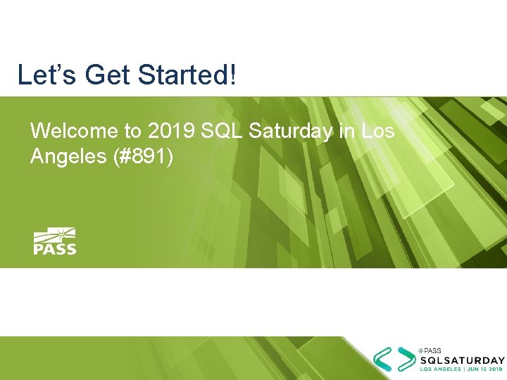 Lets Get Started Welcome to 2019 SQL Saturday