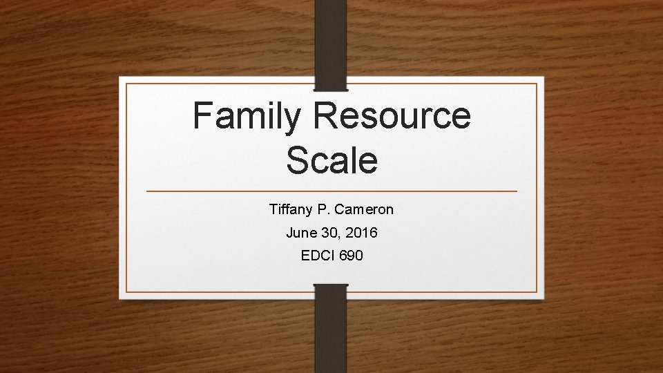Family Resource Scale Tiffany P Cameron June 30