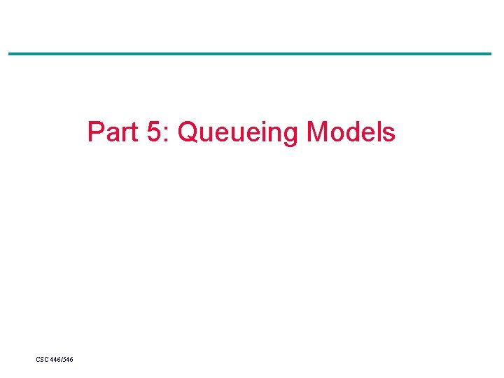 Part 5 Queueing Models CSC 446546 Agenda 1
