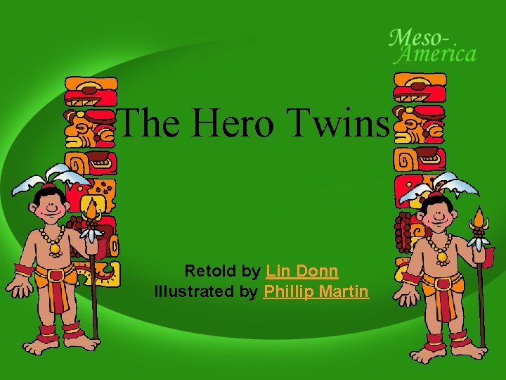 The Hero Twins Retold by Lin Donn Illustrated