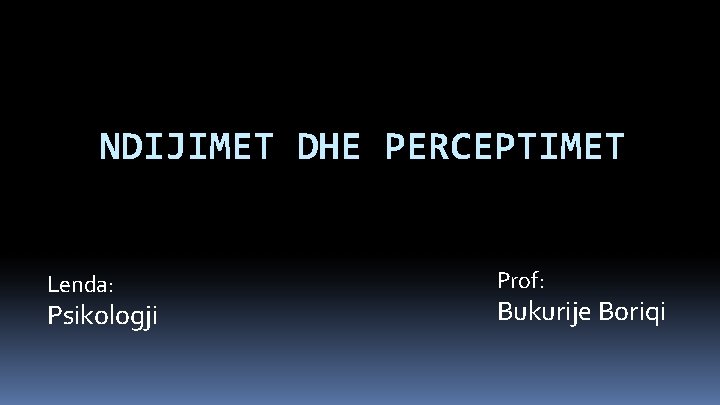 NDIJIMET DHE PERCEPTIMET Lenda Psikologji Prof Bukurije Boriqi