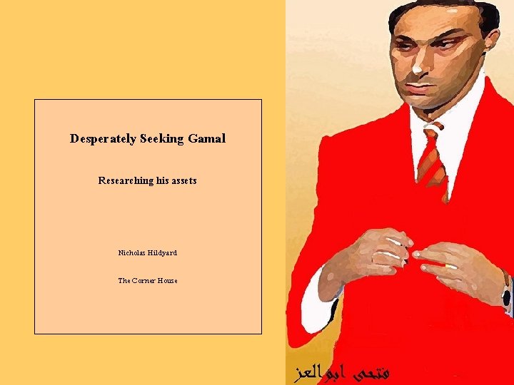 Desperately Seeking Gamal Researching his assets Nicholas Hildyard