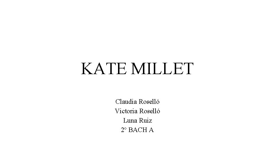 KATE MILLET Claudia Rosell Victoria Rosell Luna Ruiz