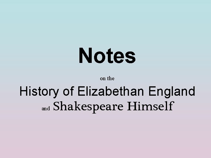 Notes on the History of Elizabethan England Shakespeare