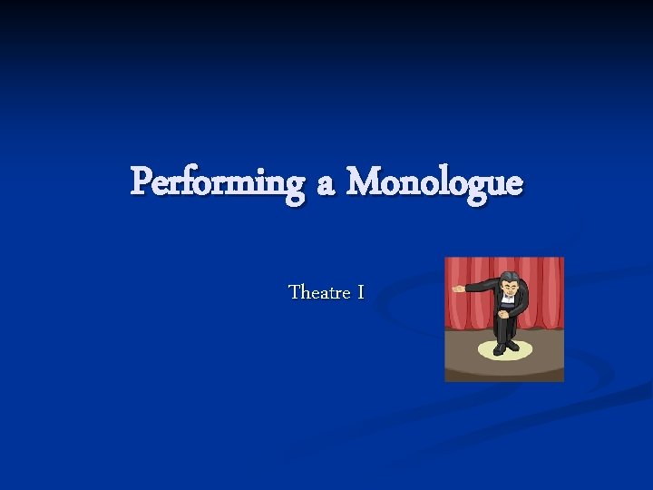Performing a Monologue Theatre I n The monologue
