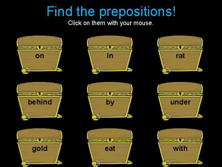 Pirate prepositions Where is the gold We are
