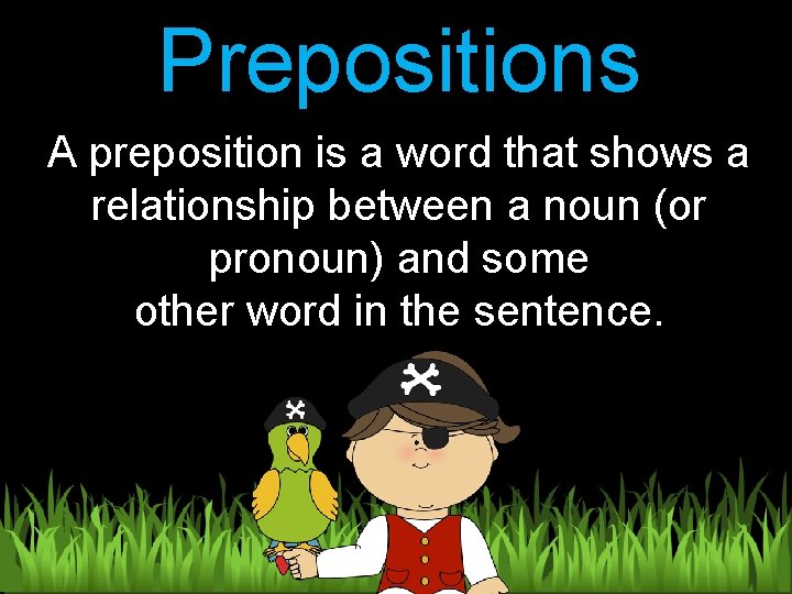 Pirate prepositions Where is the gold We are