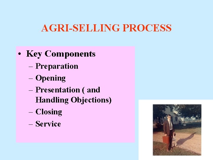 AGRISELLING PROCESS Key Components Preparation Opening Presentation and
