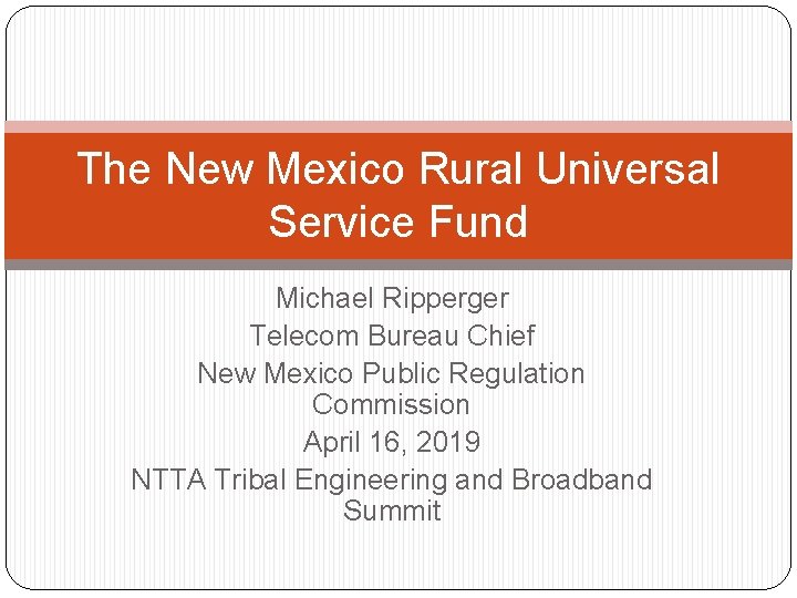 The New Mexico Rural Universal Service Fund Michael