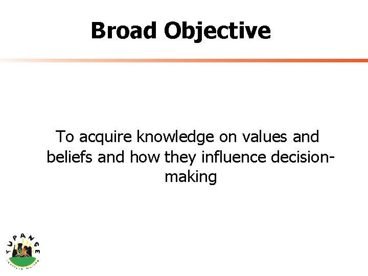 Values and Beliefs Imarisha Maisha Broad Objective To