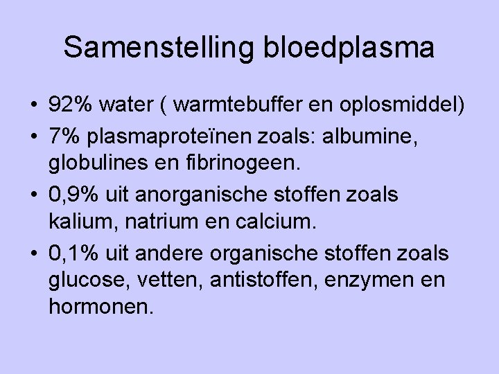 Het bloed stroomt Samenstelling bloed Ongeveer 1 liter