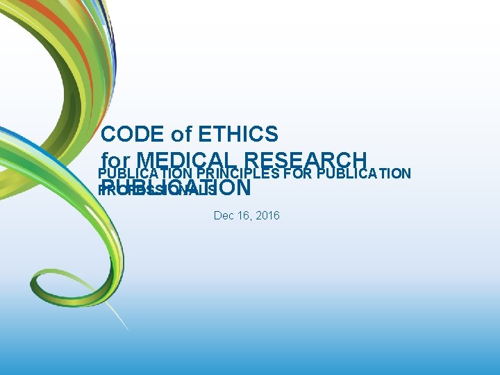 CODE of ETHICS for MEDICAL RESEARCH PUBLICATION PRINCIPLES