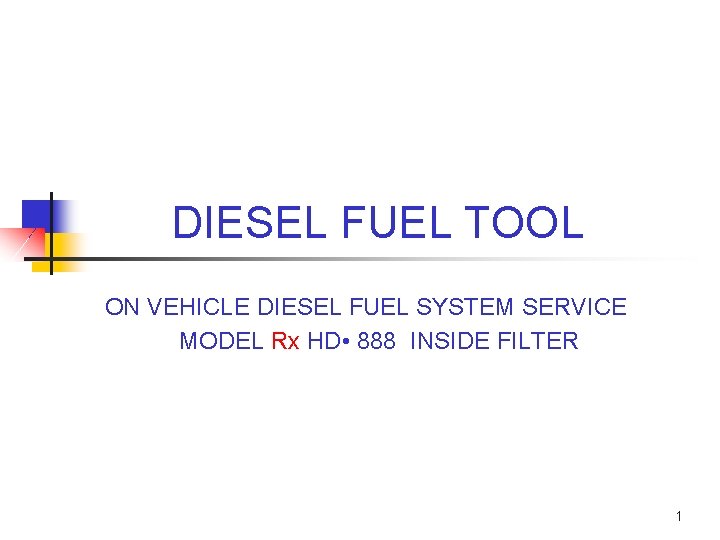 DIESEL FUEL TOOL ON VEHICLE DIESEL FUEL SYSTEM