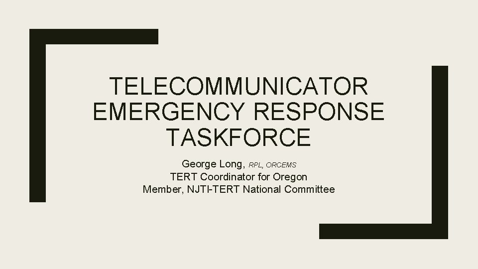 TELECOMMUNICATOR EMERGENCY RESPONSE TASKFORCE George Long RPL ORCEMS