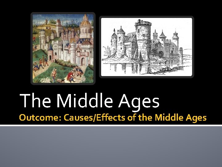 The Middle Ages Outcome CausesEffects of the Middle