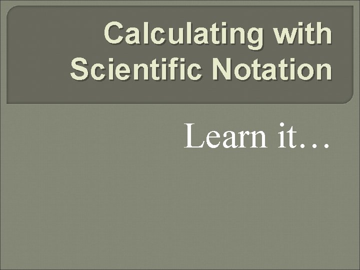 Calculating with Scientific Notation Learn it Did You