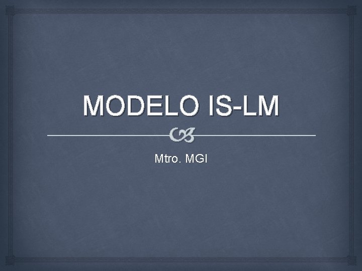 MODELO ISLM Mtro MGI Modelo Macroeconmico Bsico Dos