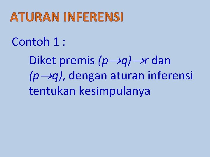LANJUTAN ATURAN INFERENSI Aturan Inferensi adalah aturan untuk