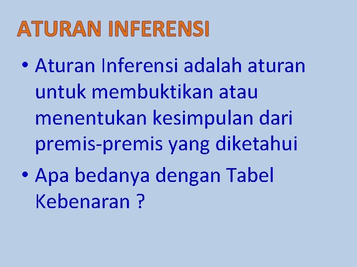 LANJUTAN ATURAN INFERENSI Aturan Inferensi adalah aturan untuk
