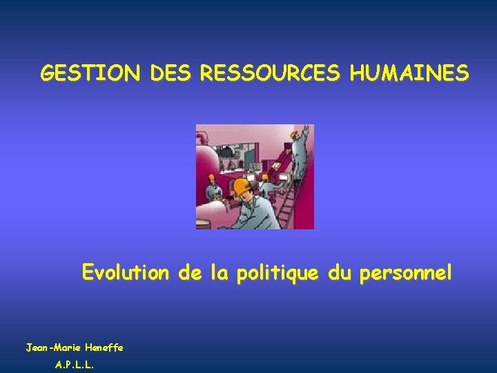 GESTION DES RESSOURCES HUMAINES Evolution de la politique