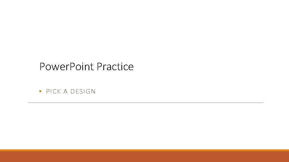 Power Point Practice PICK A DESIGN Add a