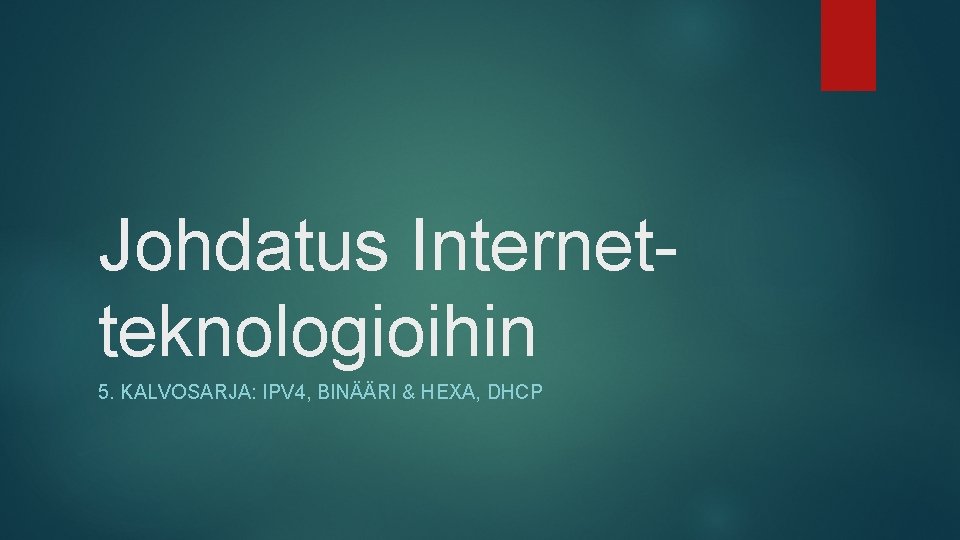 Johdatus Internetteknologioihin 5 KALVOSARJA IPV 4 BINRI HEXA