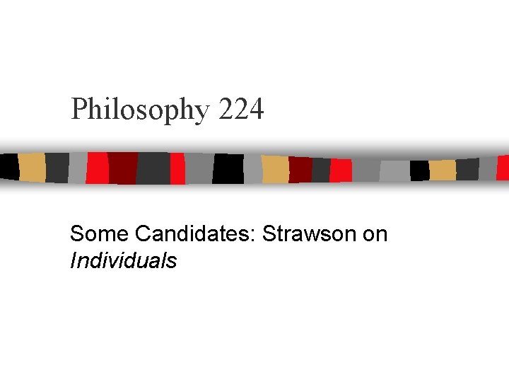 Philosophy 224 Some Candidates Strawson on Individuals Individuals