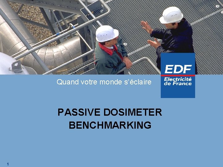 Quand votre monde sclaire PASSIVE DOSIMETER BENCHMARKING 1