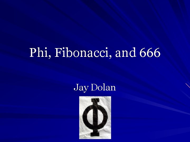 Phi Fibonacci and 666 Jay Dolan Derivation of