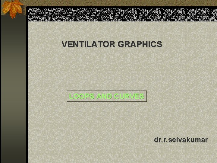 VENTILATOR GRAPHICS LOOPS AND CURVES dr r selvakumar