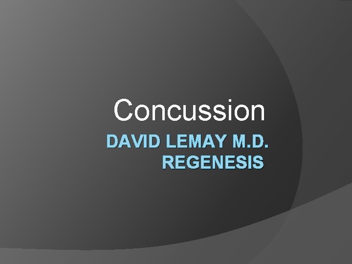 Concussion DAVID LEMAY M D REGENESIS Concussionm TBI