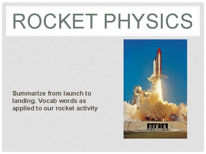 ROCKET PHYSICS Summarize from launch to landing Vocab