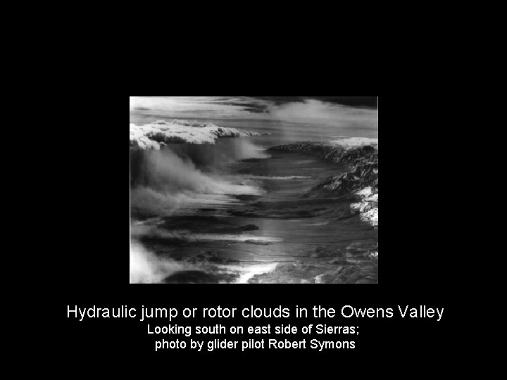 Mountain waves Mountaininduced clouds Hydraulic jump or rotor
