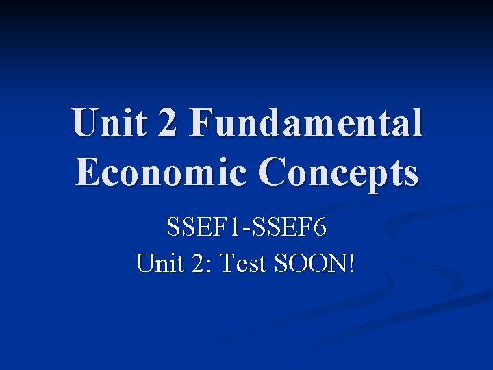 Unit 2 Fundamental Economic Concepts SSEF 1 SSEF