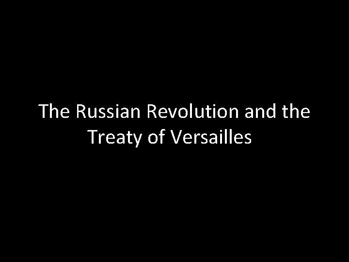 The Russian Revolution and the Treaty of Versailles