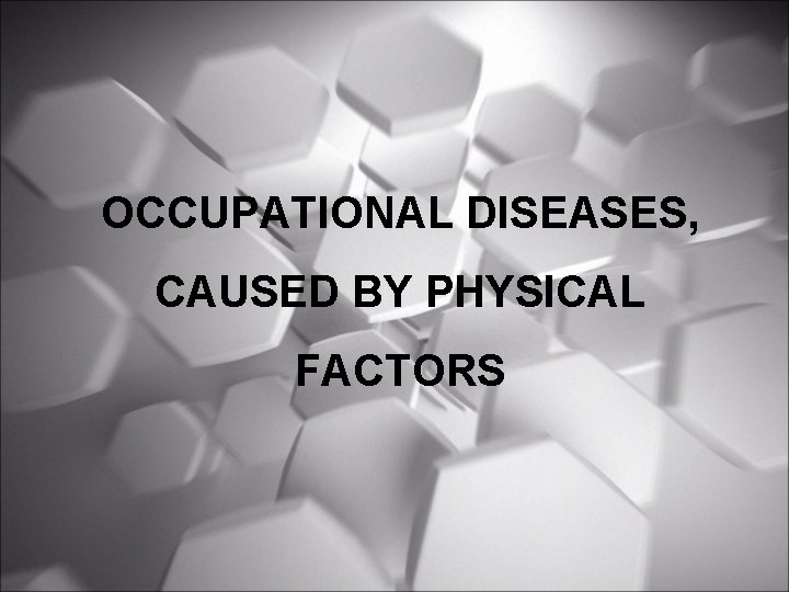 OCCUPATIONAL DISEASES CAUSED BY PHYSICAL FACTORS Vibration is