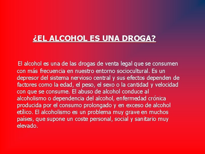 EL ALCOHOL ES UNA DROGA El alcohol es
