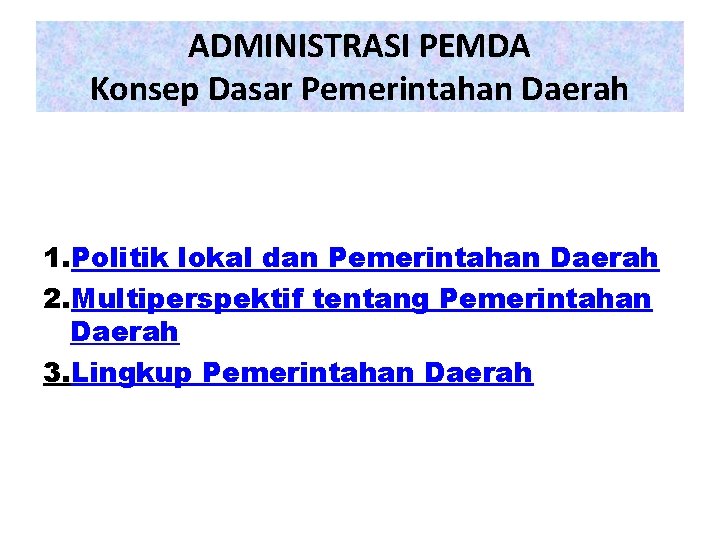 ADMINISTRASI PEMDA Konsep Dasar Pemerintahan Daerah 1 Politik