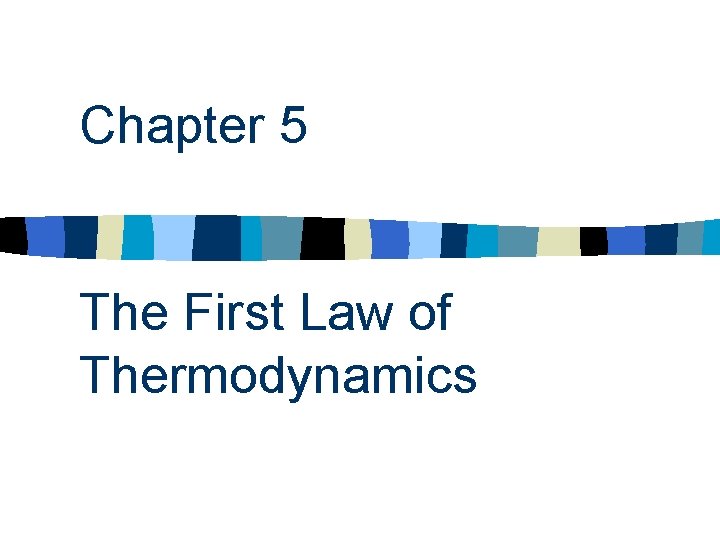 Chapter 5 The First Law of Thermodynamics Introduction
