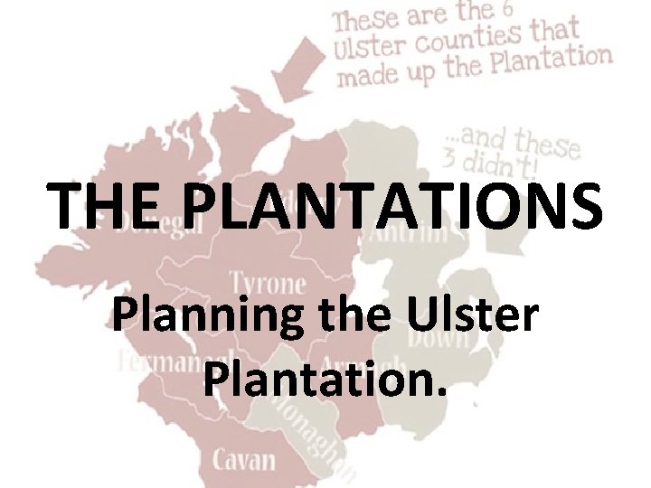 THE PLANTATIONS Planning the Ulster Plantation PLANNING THE
