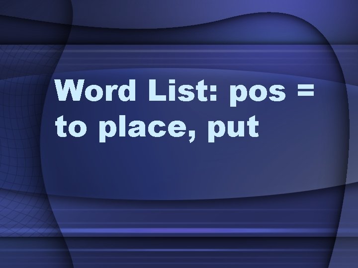 Word List pos to place put What is