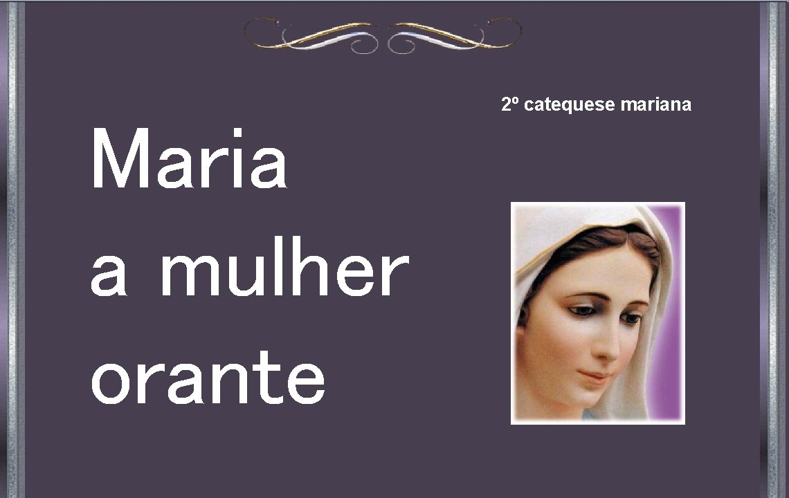 Maria a mulher orante 2 catequese mariana Lc