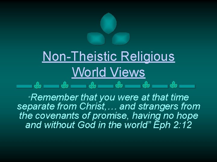 NonTheistic Religious World Views Remember that you were