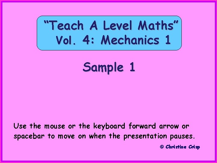 Teach A Level Maths Vol 4 Mechanics 1