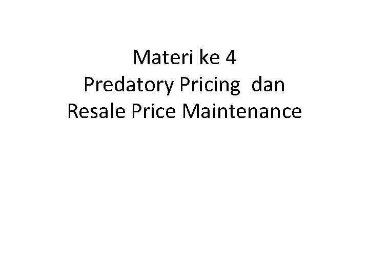 Materi ke 4 Predatory Pricing dan Resale Price