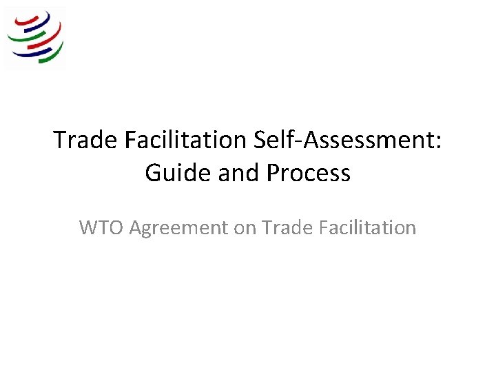 Trade Facilitation SelfAssessment Guide and Process WTO Agreement