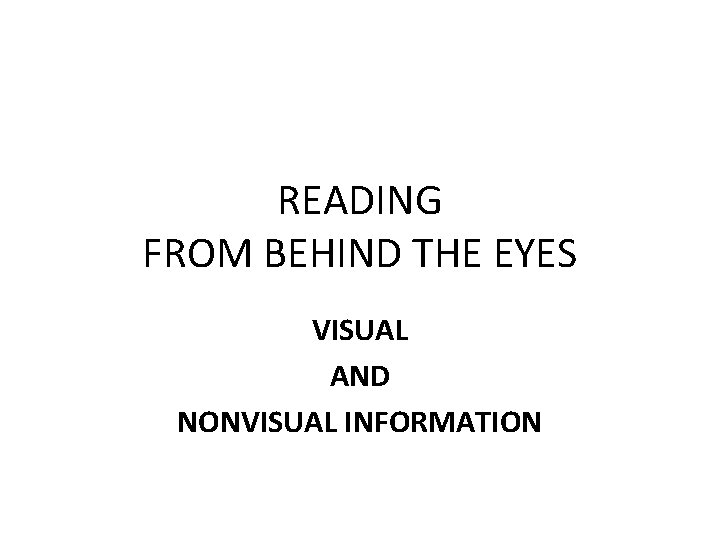 READING FROM BEHIND THE EYES VISUAL AND NONVISUAL